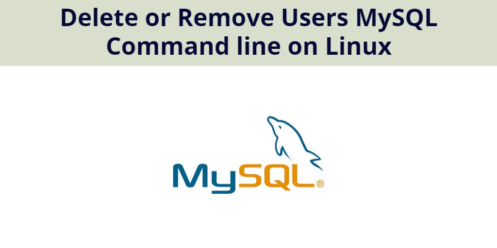 How To Delete Or Remove Users Mysql Command Line On Linux Tuts Make