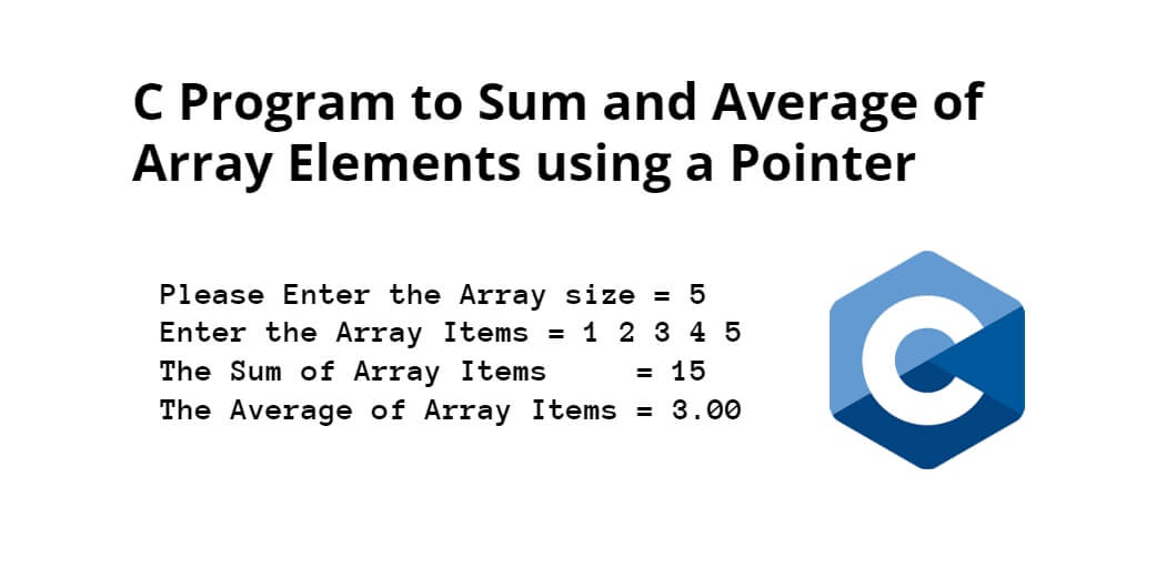 C Program To Sum And Average Of Array Elements Using A Pointer Tuts Make