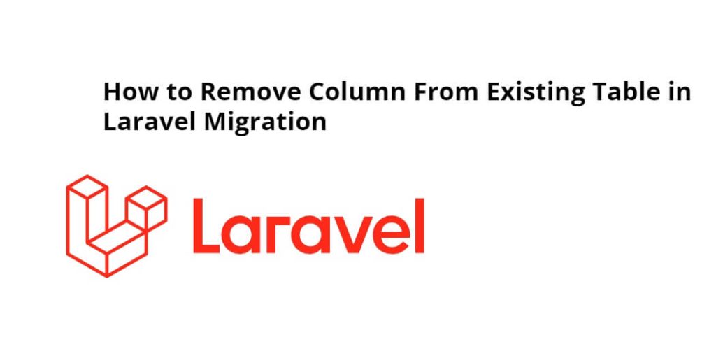 How To Remove Column From Existing Tables In Laravel Migration Tuts Make