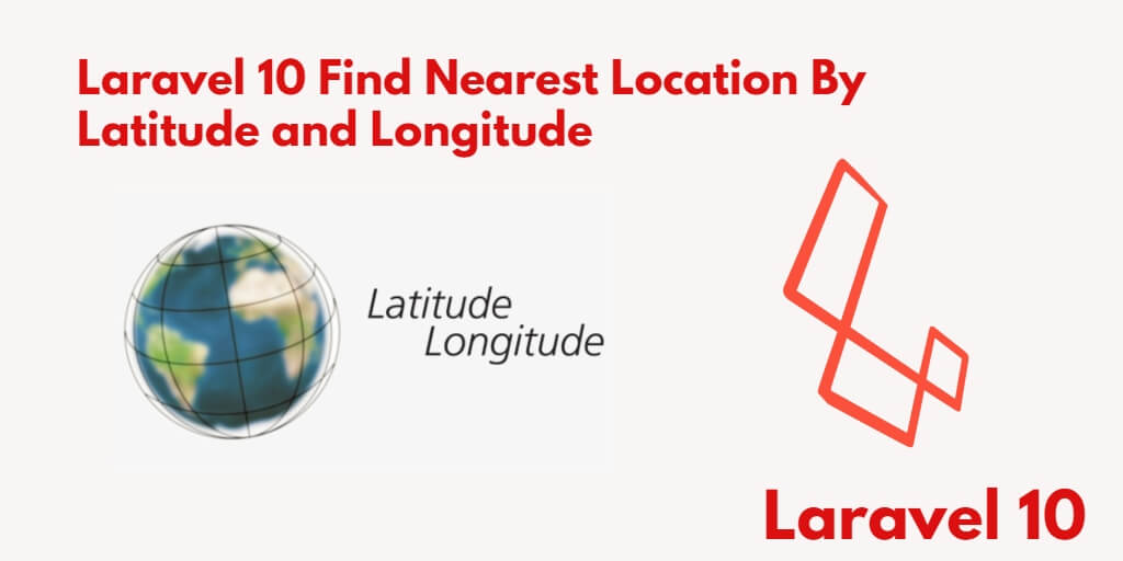 Get Nearest Location In Laravel 10 Using Latitude And Longitude Tuts Make